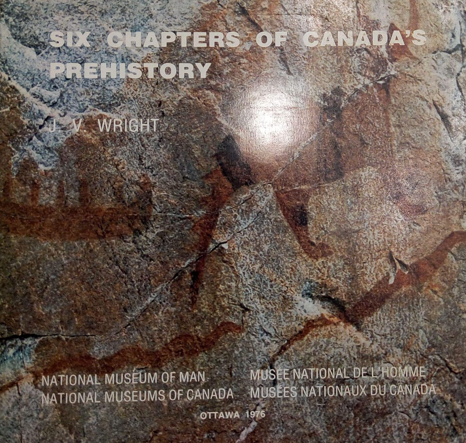 Rare Books - Six Chapters of Canada's Prehistory by J. V. Wright ...